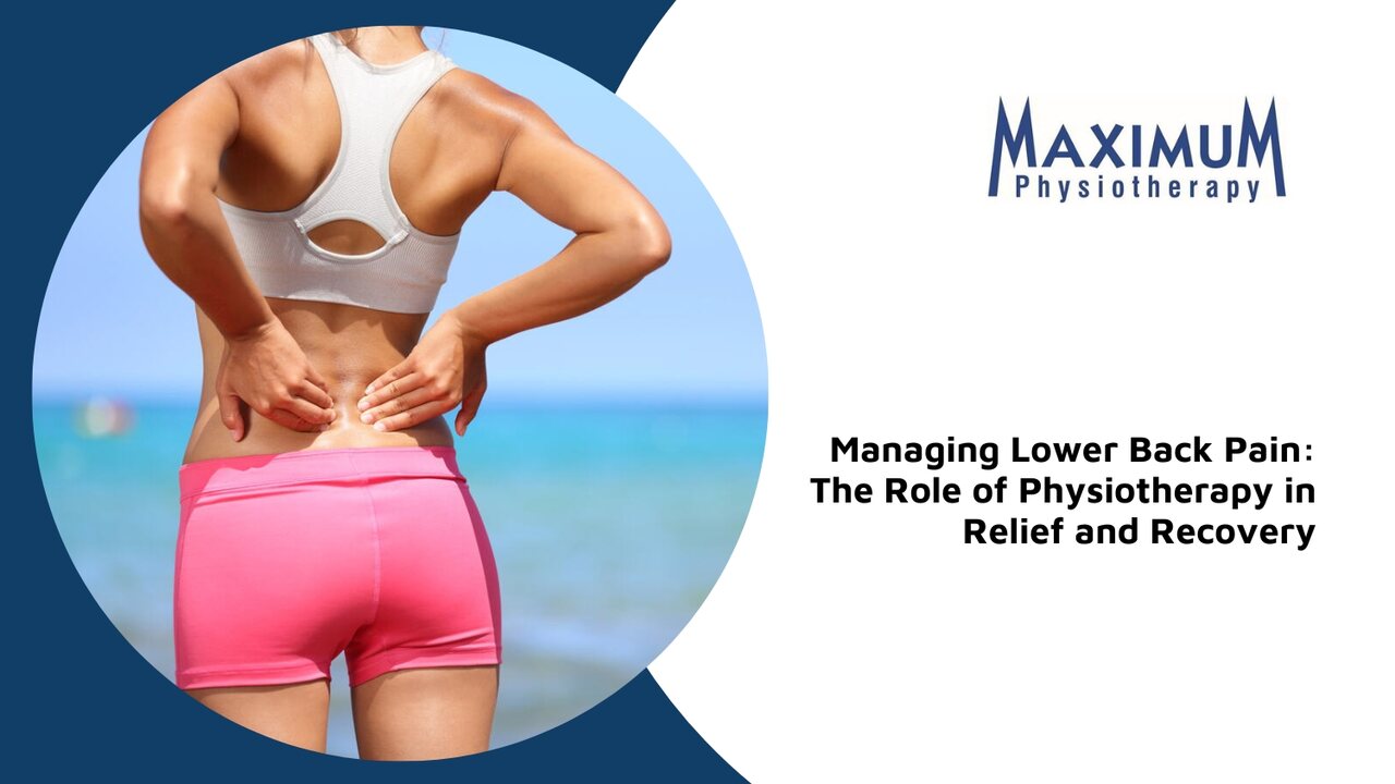 Managing Lower Back Pain: The Role of Physiotherapy in Relief and Recovery