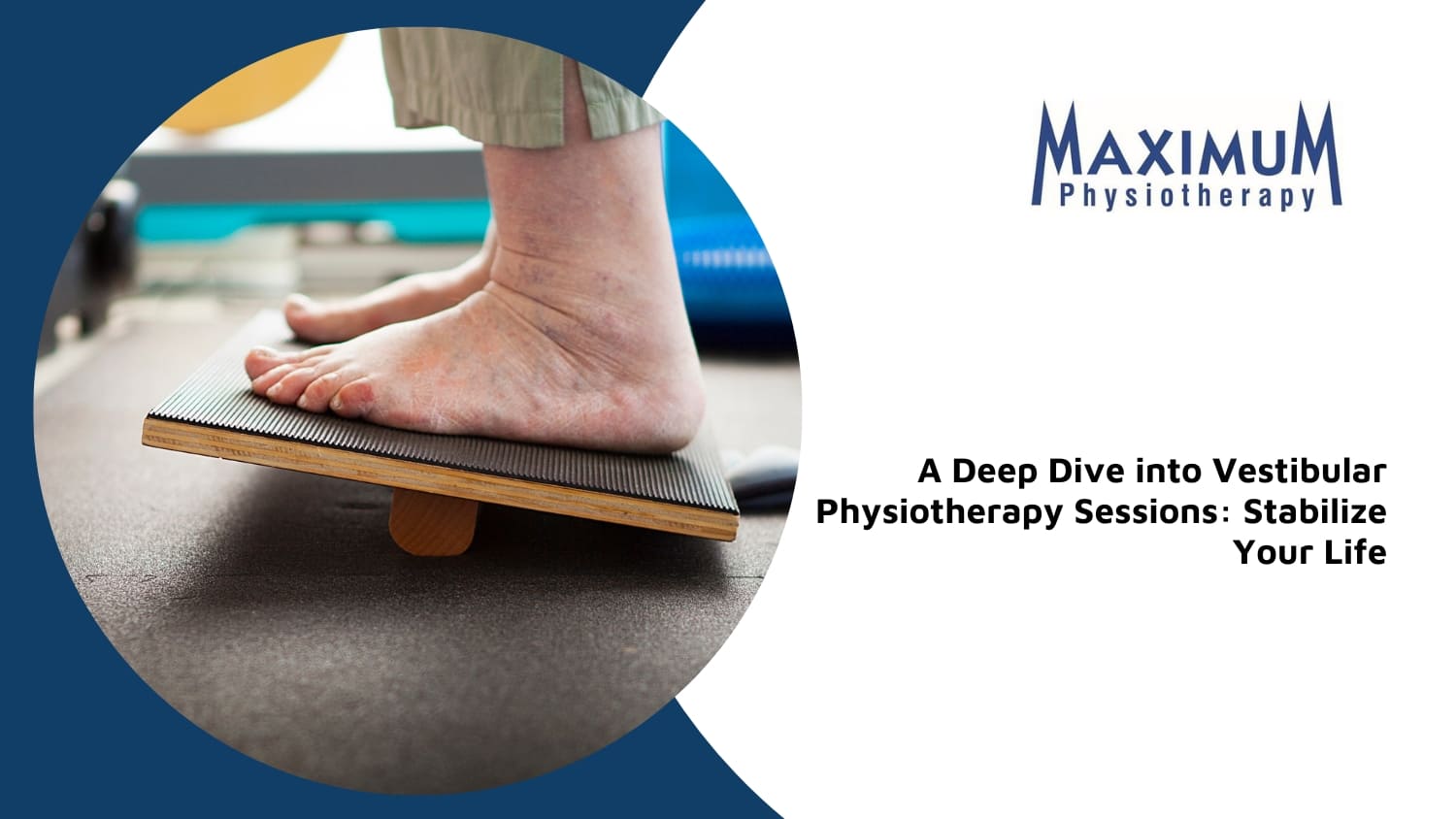 A Deep Dive into Vestibular Physiotherapy Sessions: Stabilize Your Life